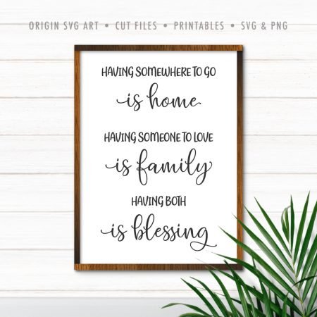 Having Somewhere To Go Is Home, Having Someone To Love Is Family ...