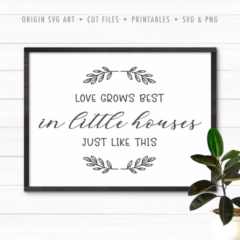 Love grows best in little houses just like this SVG – Origin SVG Art