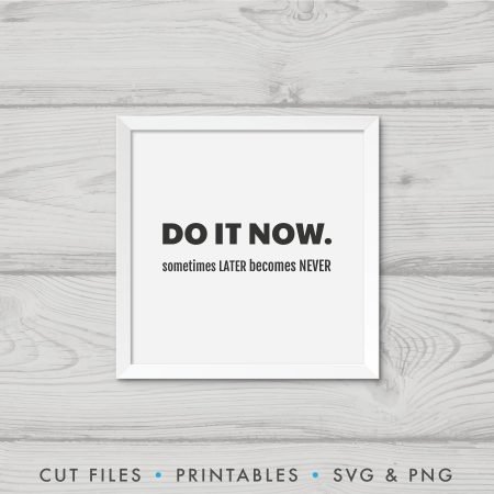 Do It Now, Sometimes Later Becomes Never SVG – Origin SVG Art