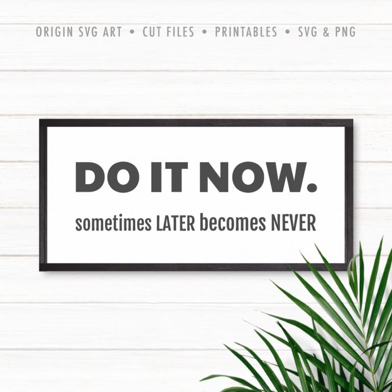 Do It Now, Sometimes Later Becomes Never SVG – Origin SVG Art