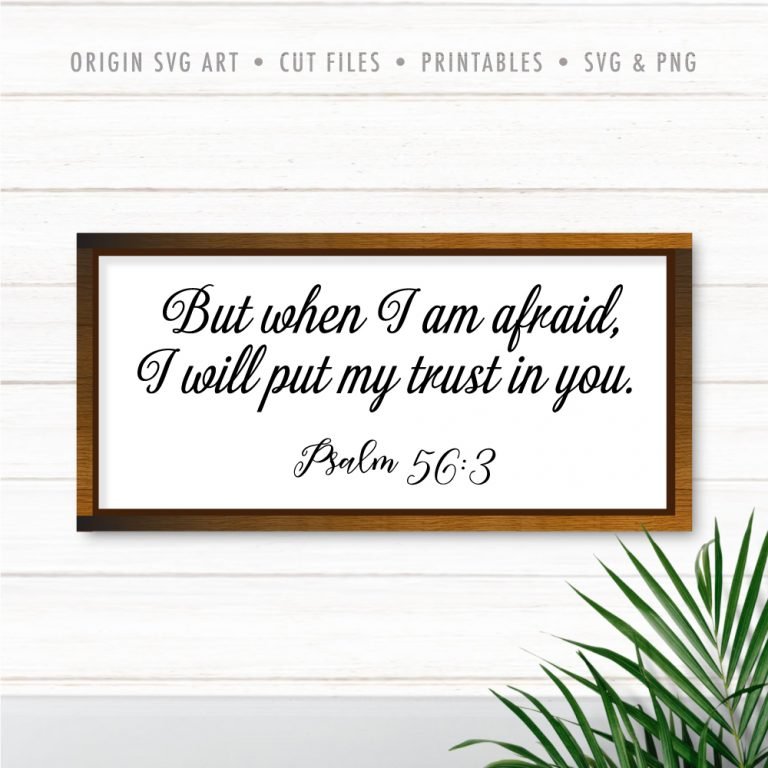 But When I Am Afraid, I Will Put My Trust In You – Psalm 56:3 SVG ...